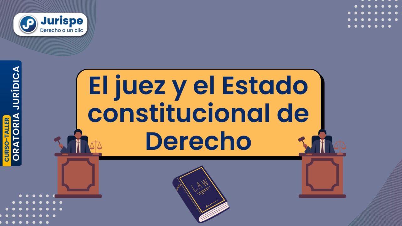¿Cuál es el papel del juez y el Estado constitucional de derecho? Bien ...